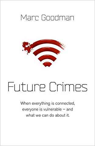 Buy Future Crimes : Everything is Connected, Everyone is Vulnerable and ...