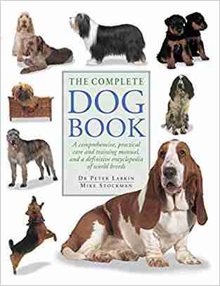 Buy The Complete Dog Book: A Comprehensive, Practical Care and Training ...