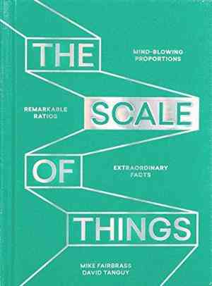 Buy The Scale of Things: Mind-blowing Proportions, Remarkable Ratios ...
