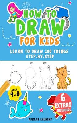Buy How to Draw for Kids Ages 4-8: Learn To Draw 100 Things Step-by ...