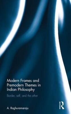 Buy Modern Frames and Premodern Themes in Indian Philosophy: Border ...