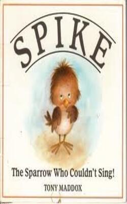 Buy Spike, the Sparrow Who Couldn't Sing: The Sparrow Who Couldn't Sing ...