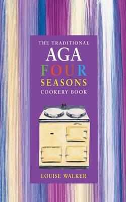 Buy The Traditional Aga Four Seasons Cookery Book By Louise Walker ...