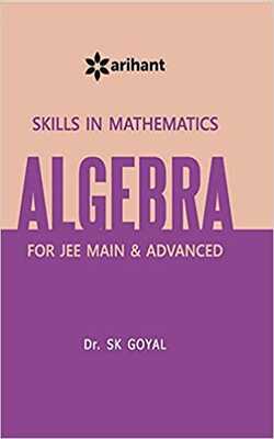 Buy SKILLS IN MATHEMATICS ALGEBRA For JEE Main & Advanced By S.K. Goyal ...