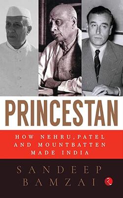Buy Princestan: How Nehru, Patel and Mountbatten Made India By Sandeep ...
